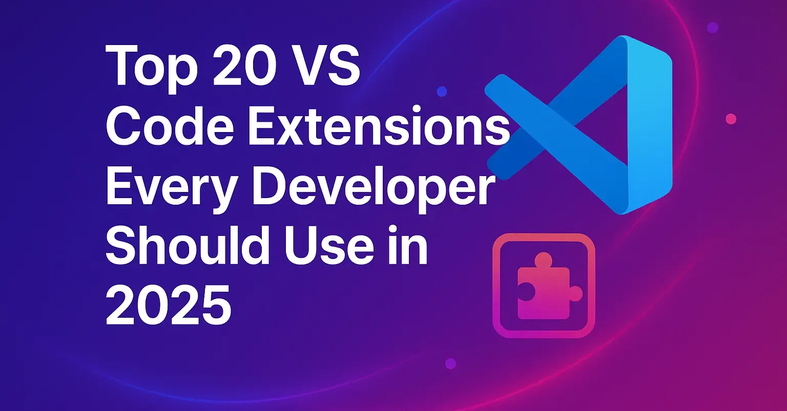 Top 20 VS Code Extensions Every Developer Should Use in 2025